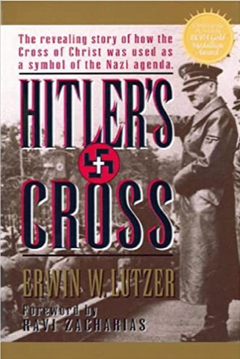 Hitler's Cross: The Revealing Story of How the Cross of Christ was Used ...