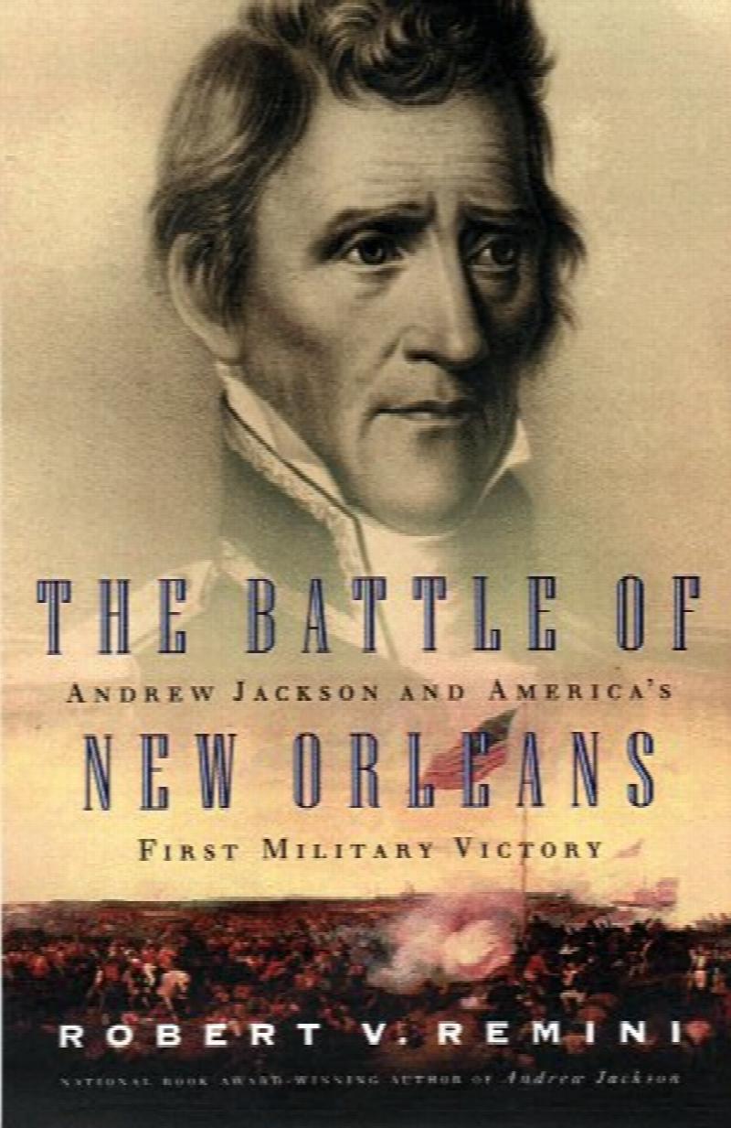 The Battle of New Orleans: Andrew Jackson and America's First Military ...