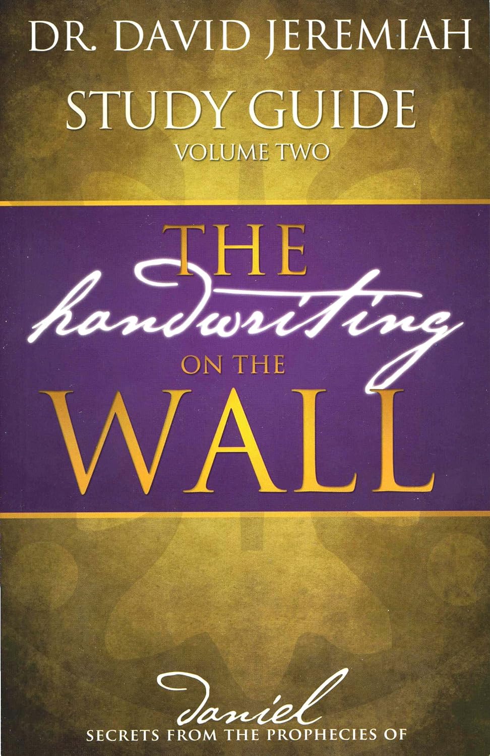 The Handwriting on the Wall: Secrets From the Prophecies of Daniel (Study Guide, Volume Two)