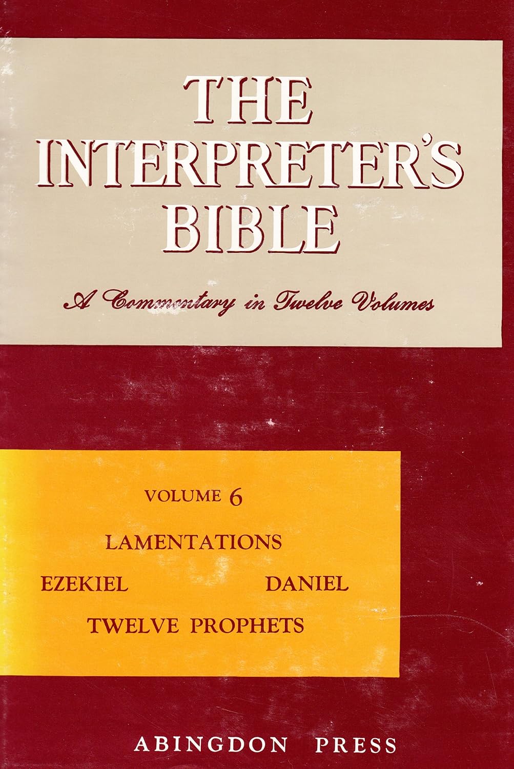 The Interpreter's Bible, Vol. 6: Lamentations, Ezekiel, Daniel, Twelve ...