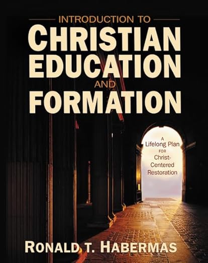 Introduction to Christian Education and Formation: A Lifelong Plan for Christ-Centered Restoration