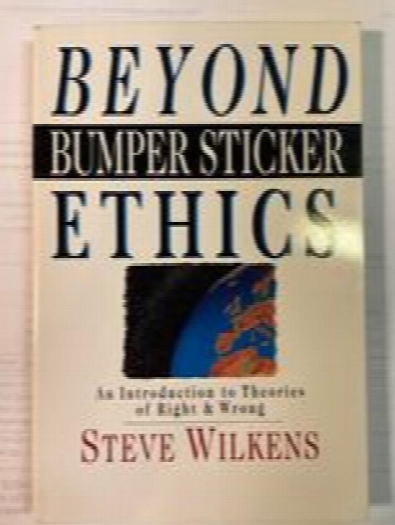 Beyond Bumper Sticker Ethics: An Introduction to Theories of Right & Wrong